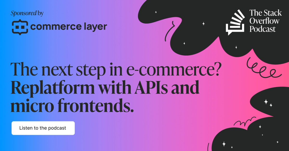 The next step in ecommerce? Replatform with APIs and micro frontends (Ep. 518) - Stack Overflow