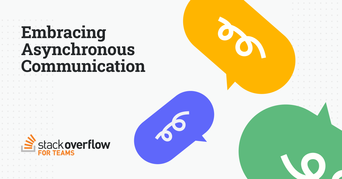 Collaborate Anytime Anywhere Embracing Asynchronous Communication Stack Overflow